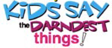 KIDS SAY THE DARNDEST THINGS——Today—SHARE Your Favorite Line. – DiabetesDad